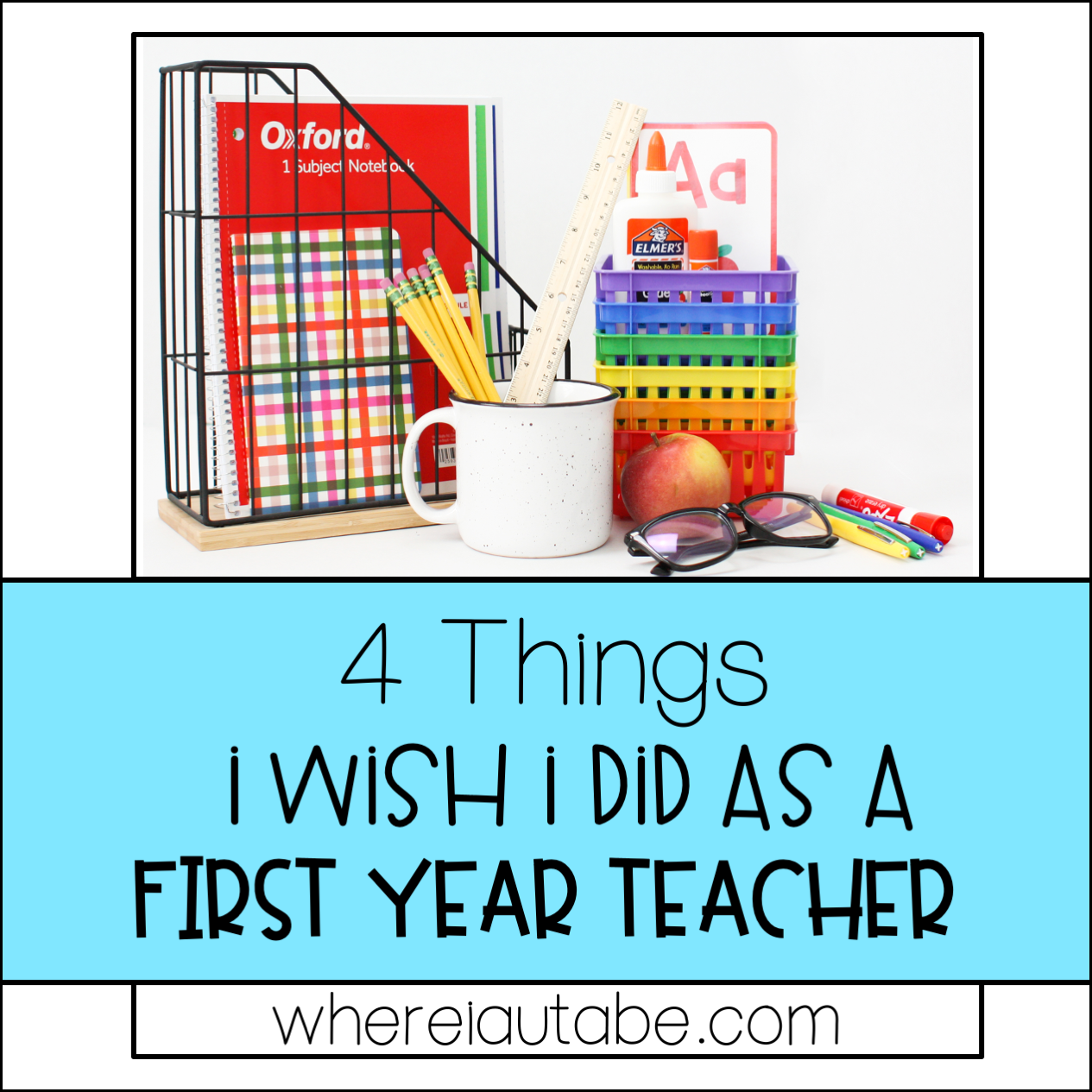 4 Things I Wish I Did As A First Year Teacher - Where I Aut-a Be