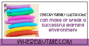 5 Ideas To Help Create A Sensory Friendly Classroom - Where I Aut-a Be